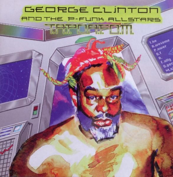 George Clinton And The P-Funk Allstars - T.A.P.O.A.F.O. - Dubman Home ...